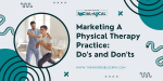 Marketing A Physical Therapy Practice: Do’s and Don’ts – The Writers ...