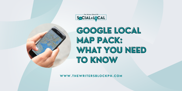 Google Local Map Pack: What You Need To Know – The Writers' Block PH